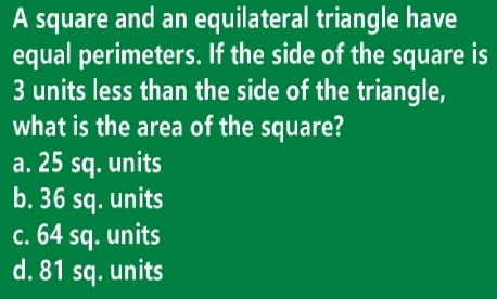 Solved: A square and an equilateral triangle have equal perimeters. If the side of the square is ...