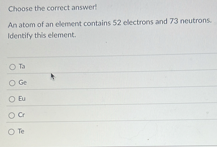 Solved: Choose the correct answer! An atom of an element contains 52 ...