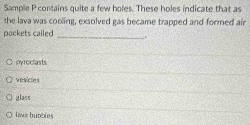 Solved: Sample P contains quite a few holes. These holes indicate that ...