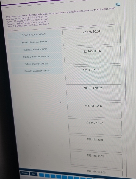 Solved: Three devices are on three different subnets. Match the network address and the ...