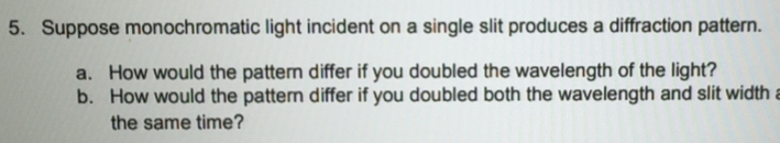Solved: Suppose monochromatic light incident on a single slit produces ...