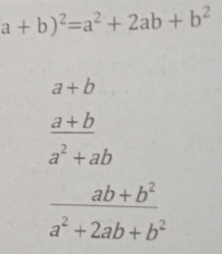 Solved: a+b)^2=a^2+2ab+b^2 (a+b)/a^2+ab (ab+b^2)/a^2+2ab+b^2 [Math]