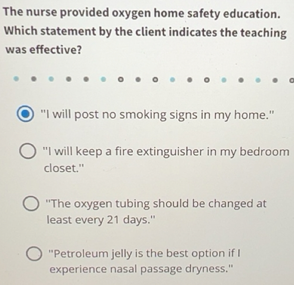Solved: The nurse provided oxygen home safety education. Which ...