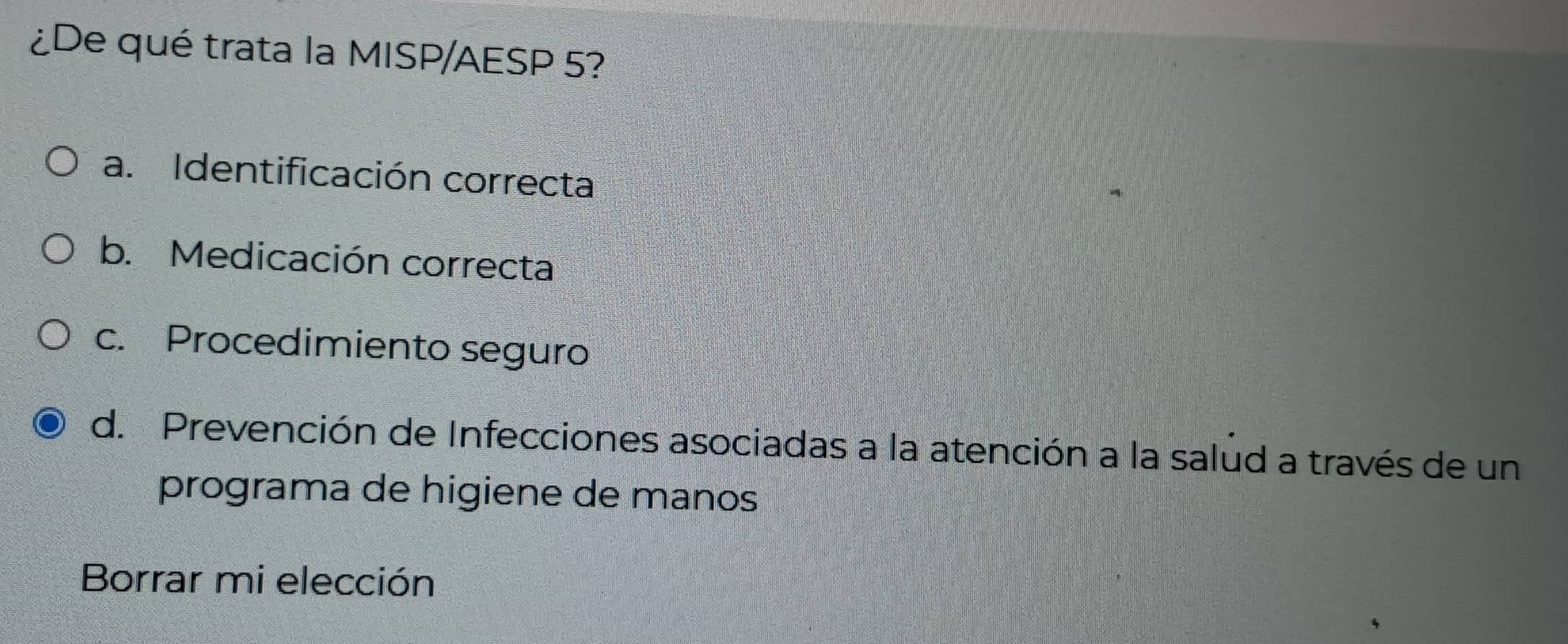 Resuelto:¿De qué trata la MISP/AESP 5? a. Identificación correcta b. Medicación correcta c. Procedi