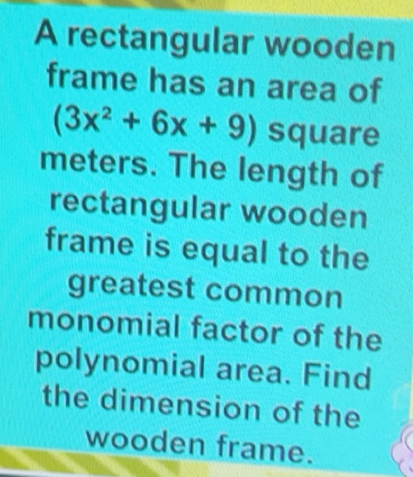 Solved: A rectangular wooden frame has an area of (3x^2+6x+9) square ...