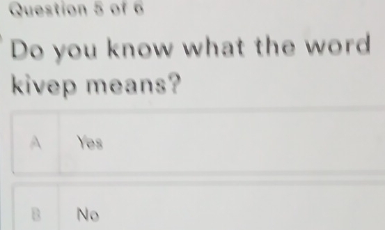 Solved: Do you know what the word kivep means? A Yes B No [Others]