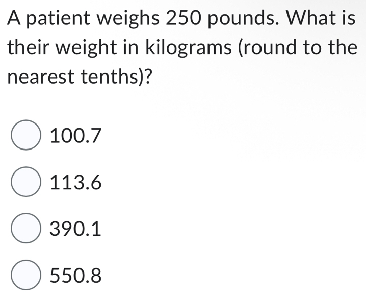 Solved: A patient weighs 250 pounds. What is their weight in kilograms ...