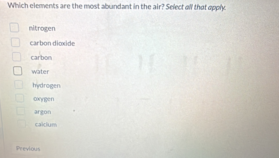 Solved: Which elements are the most abundant in the air? Select all ...