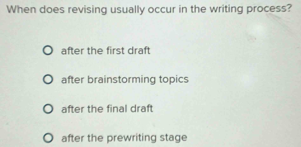 Solved: When does revising usually occur in the writing process? after ...