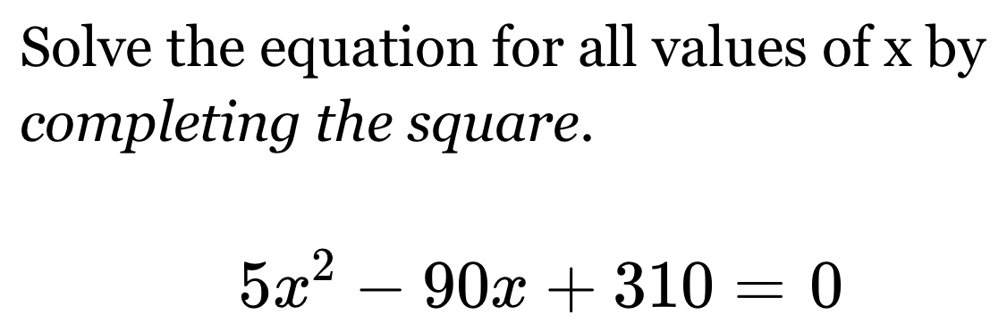 Solve the equation for all values of x by completing the square. 5x^2 ...