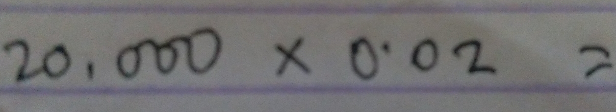Solved: 20,000* 0.02= [Business]