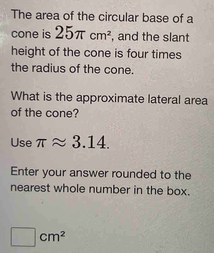Solved: The area of the circular base of a cone is 25π cm^2 , and the ...