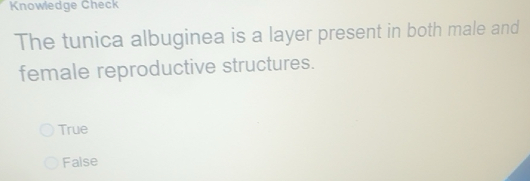 Solved: Knowledge Check The tunica albuginea is a layer present in both ...