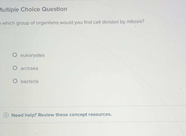Solved: Question which group of organisms would you find cell division ...