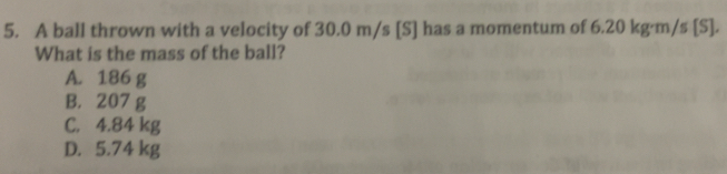 Solved: A ball thrown with a velocity of 30.0 m/s [S] has a momentum of ...