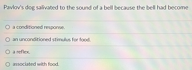 Solved: Pavlov's dog salivated to the sound of a bell because the bell ...