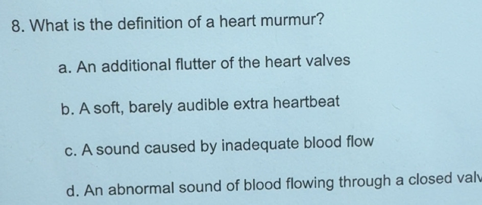 Solved: What is the definition of a heart murmur? a. An additional ...