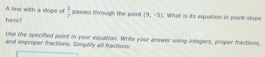 Solved: A line with a slope of 2/7 passe s through the point (9,-5 ...
