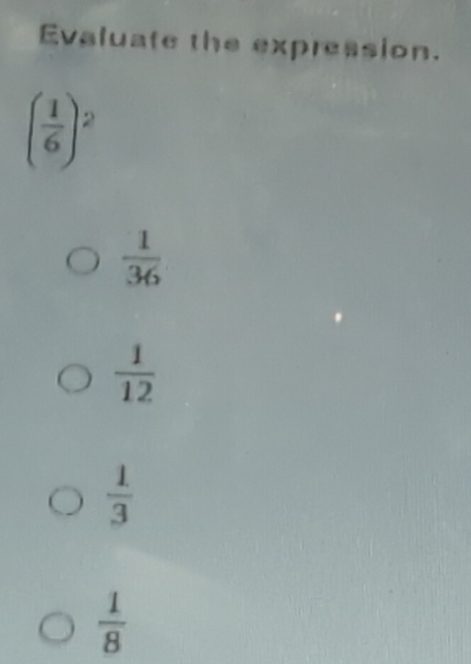 Solved: Evaluate the expreasion. ( 1/6 )^2 1/36 1/12 1/3 1/8 [Math]