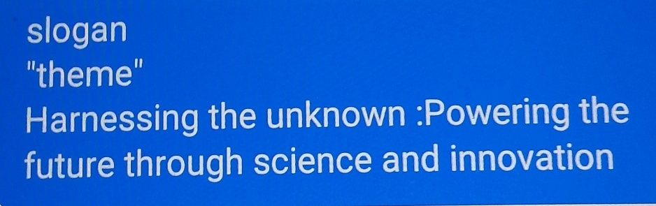 Solved: slogan "theme" Harnessing the unknown :Powering the future ...