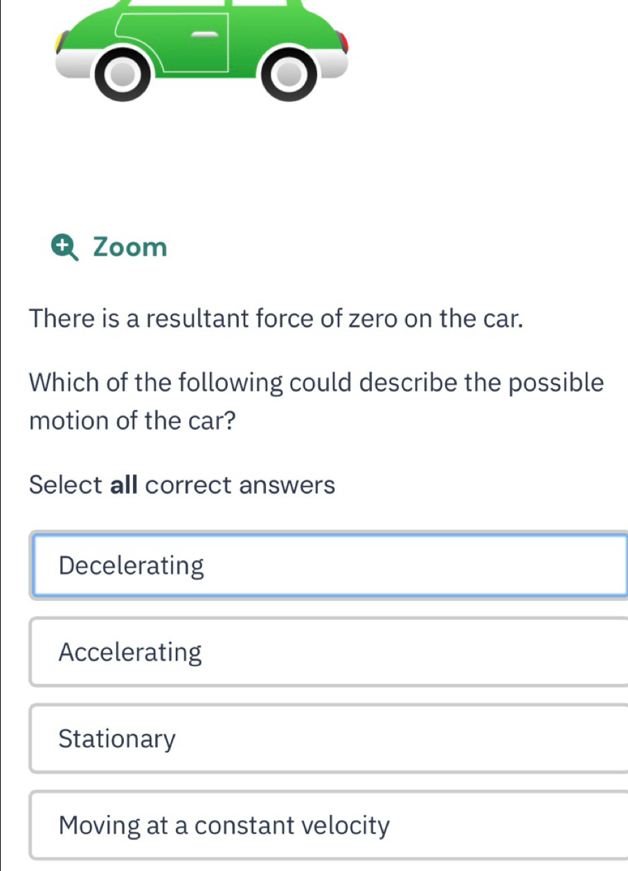 Solved: Zoom There is a resultant force of zero on the car. Which of ...