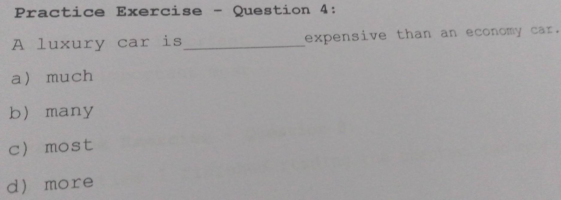 Resuelto:Practice Exercise - Question 4: A luxury car is_ expensive ...