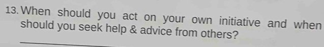 Solved: When should you act on your own initiative and when should you ...