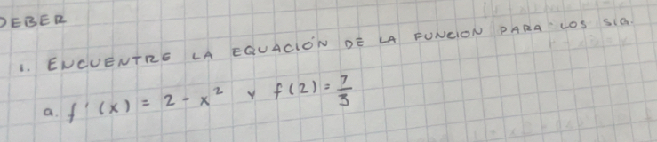 Resuelto:DEBER 1. ENCUENTRE LA EGUACION DE LA FUNEION PARA LOS SIO a. f ...