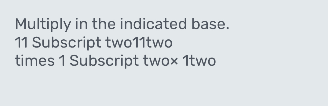 Solved: Multiply in the indicated base. 11 Subscript two11two times 1 ...