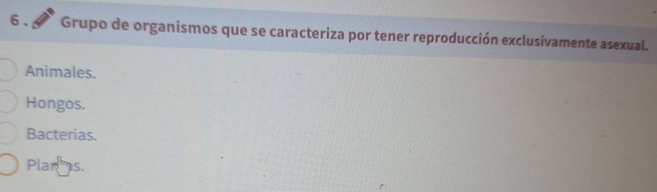 6 . Grupo de organismos que se caracteriza por tener reproducción ...