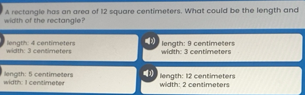 Solved: A rectangle has an area of 12 square centimeters. What could be ...