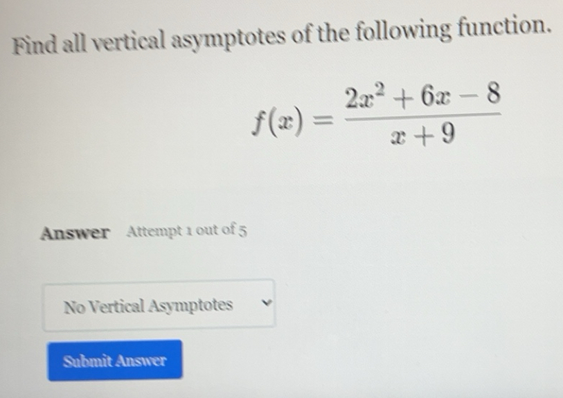 Solved: Find all vertical asymptotes of the following function. f(x ...