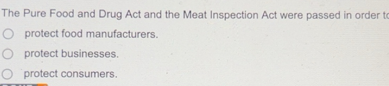 Solved: The Pure Food and Drug Act and the Meat Inspection Act were ...
