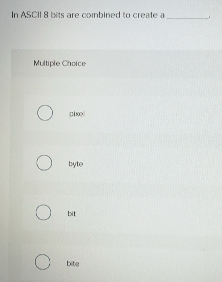 Solved: In ASCII 8 bits are combined to create a_ , Multiple Choice pixel byte bit bite [Others]