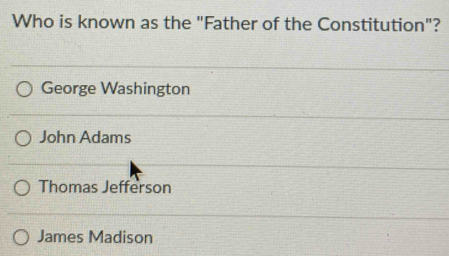 Solved: Who is known as the "Father of the Constitution"? George ...