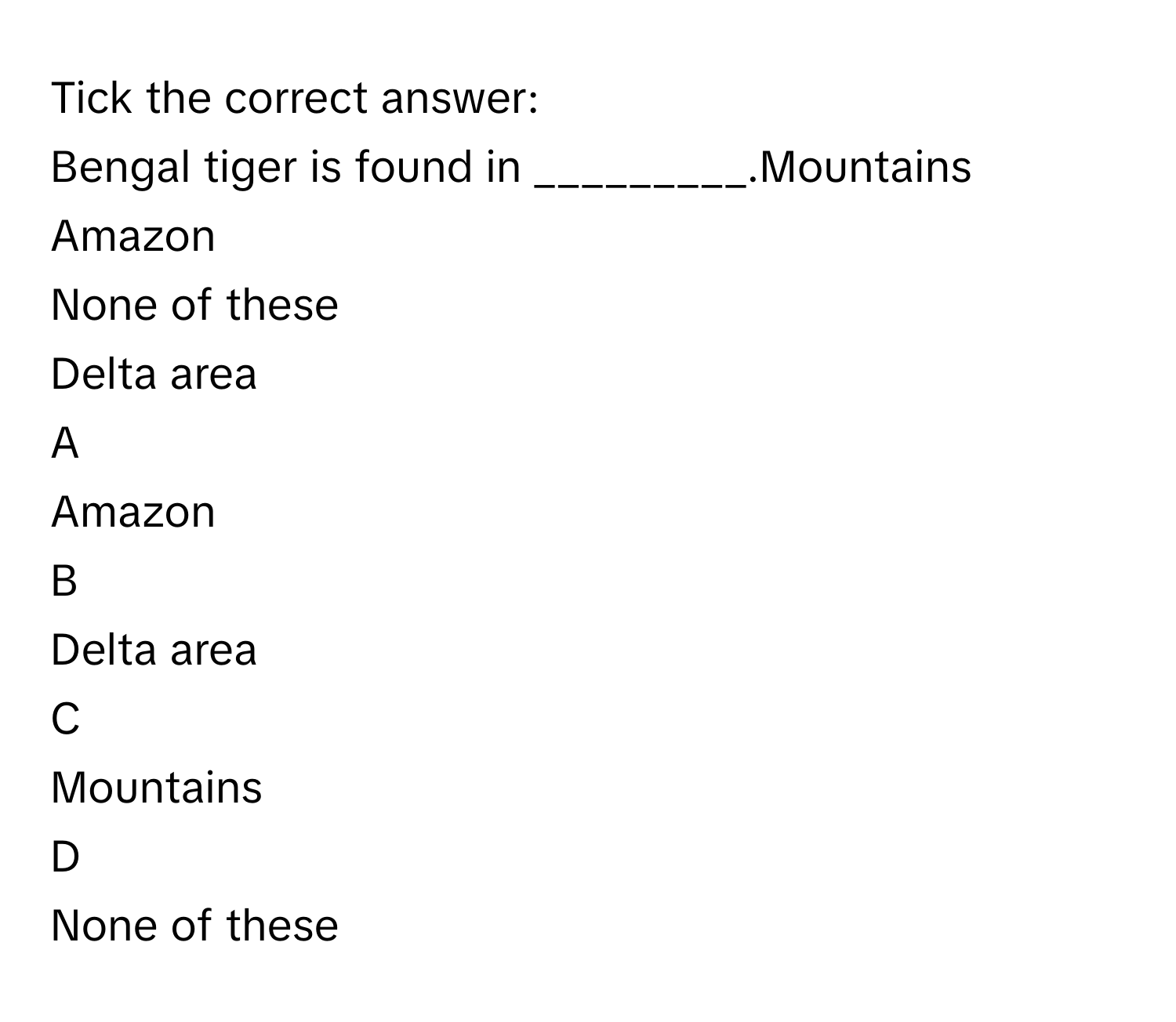 Solved: Tick the correct answer: Bengal tiger is found in ...