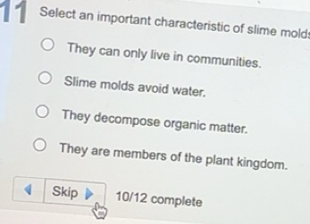 Solved: Select an important characteristic of slime mold: They can only ...