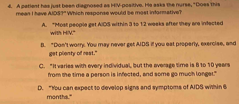 Solved: A patient has just been diagnosed as HIV-positive. He asks the ...
