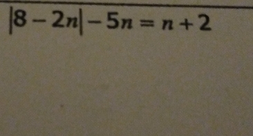 Solved: |8-2n|-5n=n+2 [Math]