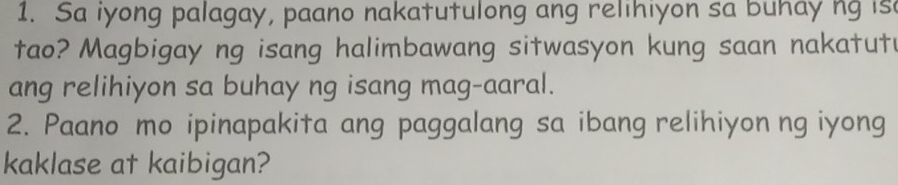 Solved: Sa iyong palagay, paano nakatutulong ang relihiyon sa buhay ng is tao? Magbigay ng isang ...