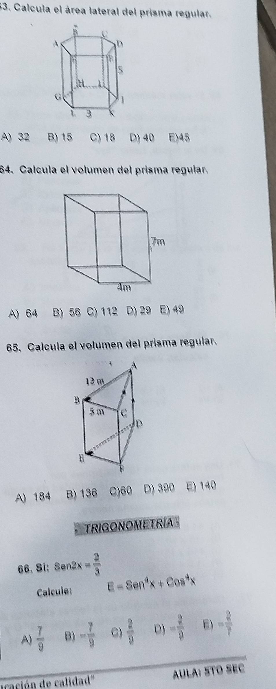 Resuelto:Calcula el área lateral del prisma regular. A) 32 B) 15 C) 18 D) 40 E) 45 64. Calcula el v
