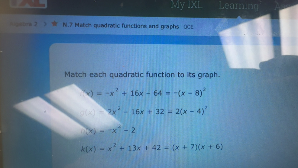 Solved: My IXL Learning a Algebra 2 > N.7 Match quadratic functions and graphs QCE Match each ...