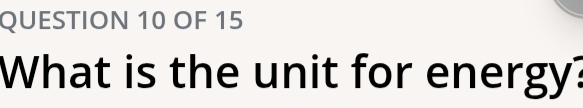 Solved: OF 15 What is the unit for energy? [Physics]