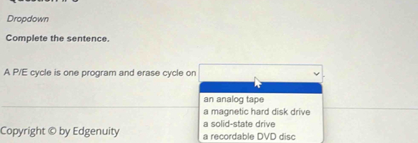 Solved: Dropdown Complete the sentence. A P/E cycle is one program and ...