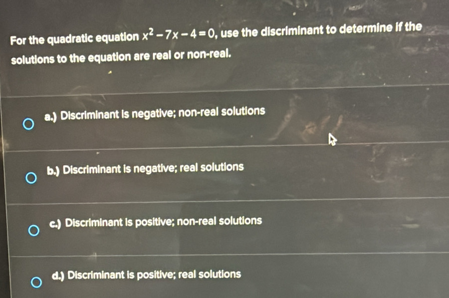 Solved: For the quadratic equation x^2-7x-4=0 , use the discriminant to ...