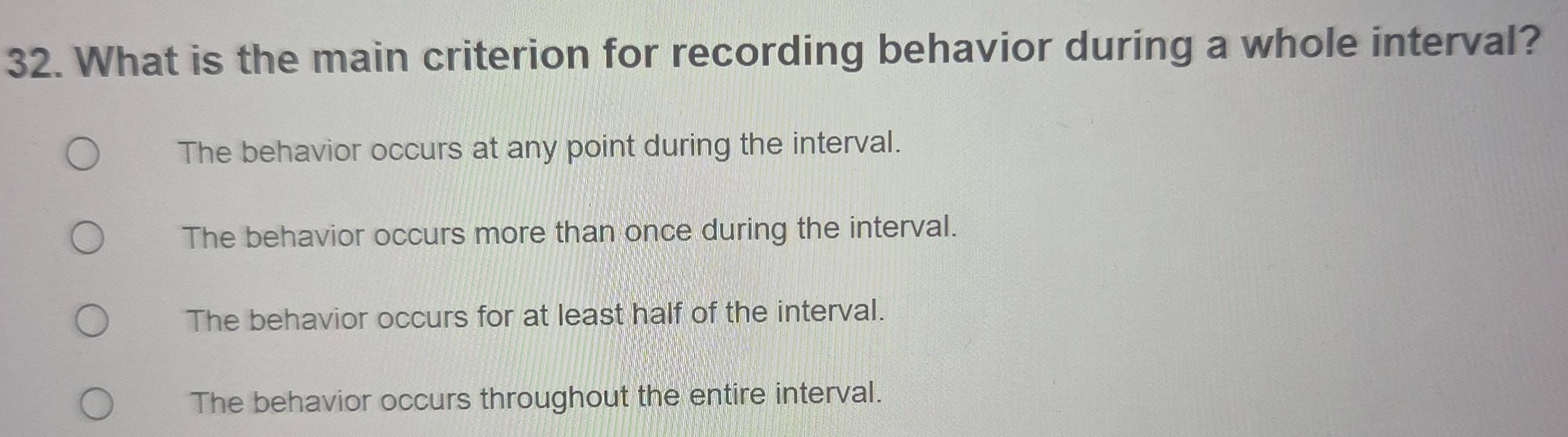 Solved: What is the main criterion for recording behavior during a ...