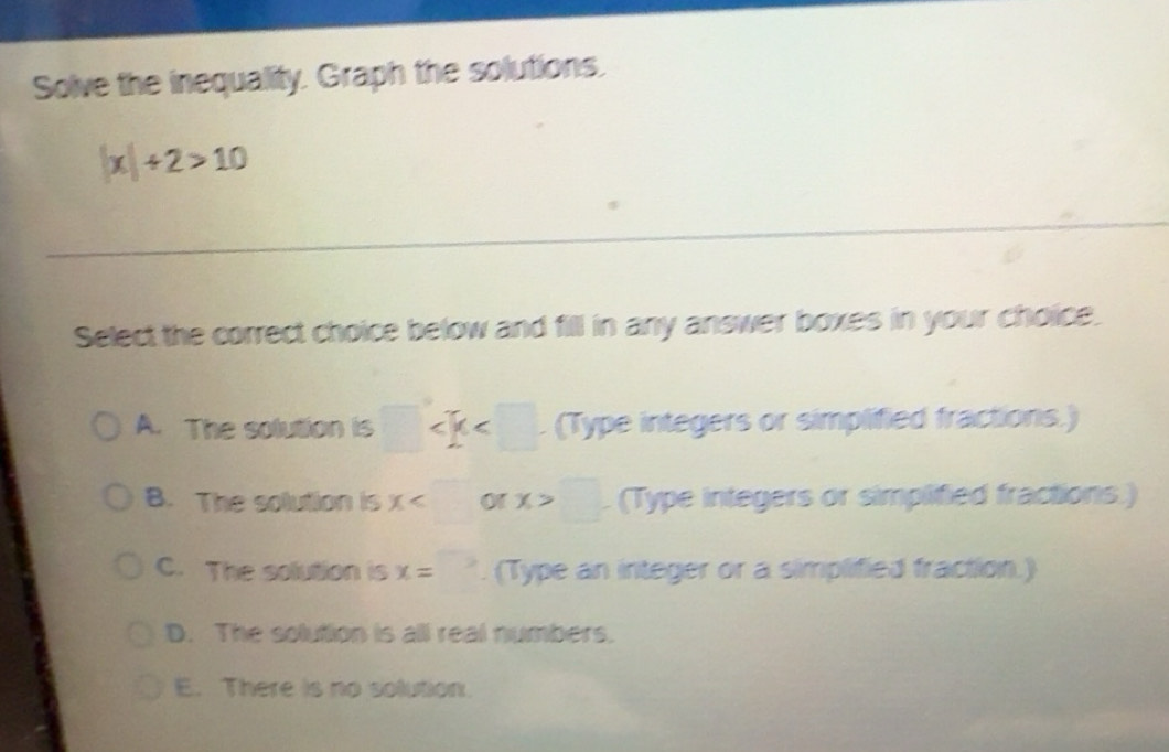 Solved: Solve the inequality. Graph the solutions. |x|+2>10 _ Select ...