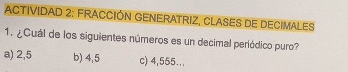 Resuelto:ACTIVIDAD 2: FRACCIÓN GENERATRIZ, CLASES DE DECIMALES 1. ¿Cuál ...