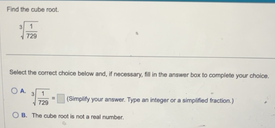 Solved: Find the cube root. sqrt[3](frac 1)729 Select the correct ...