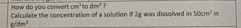 Solved: How do you convert cm^3 to dm^3 ? Calculate the concentration ...